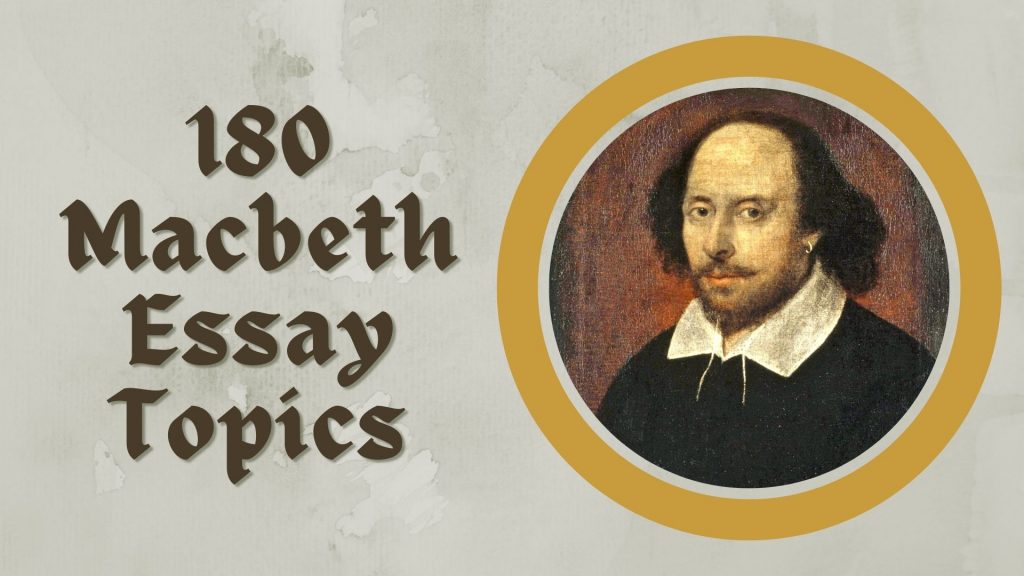 180 Inspirational Macbeth Essay Topics | Literature Topic Ideas