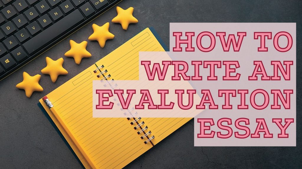 How To Write An Evaluation Essay To Impress Your Teacher