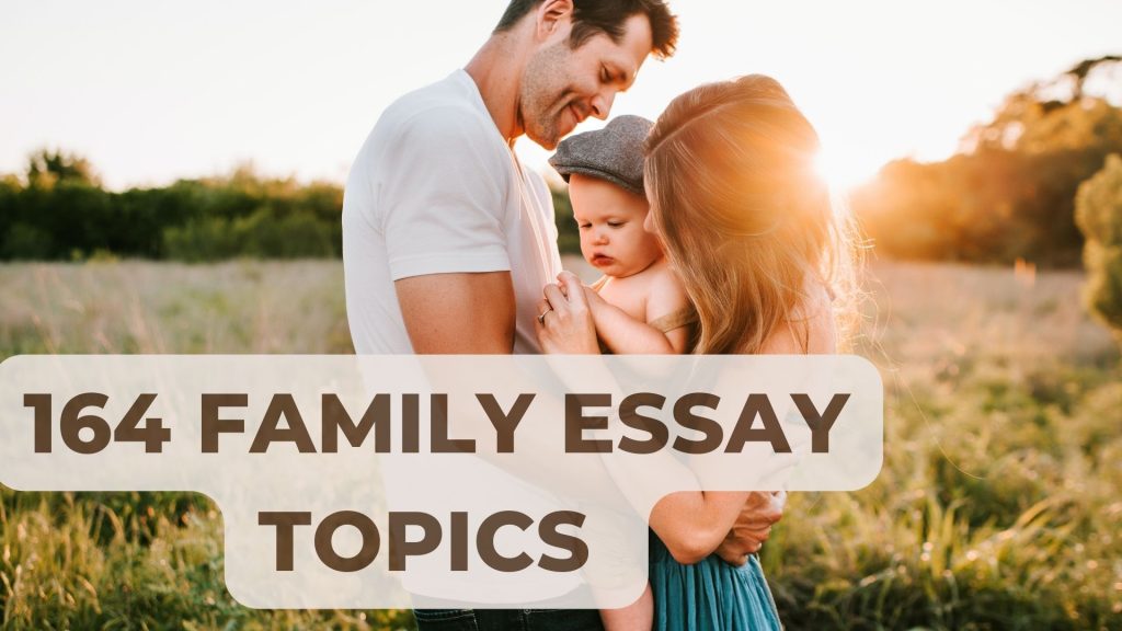 164 Family Essay Topics| Hot Essay Topic Ideas