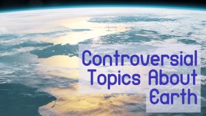 217 Unique Earth Science Topics | Free For Students